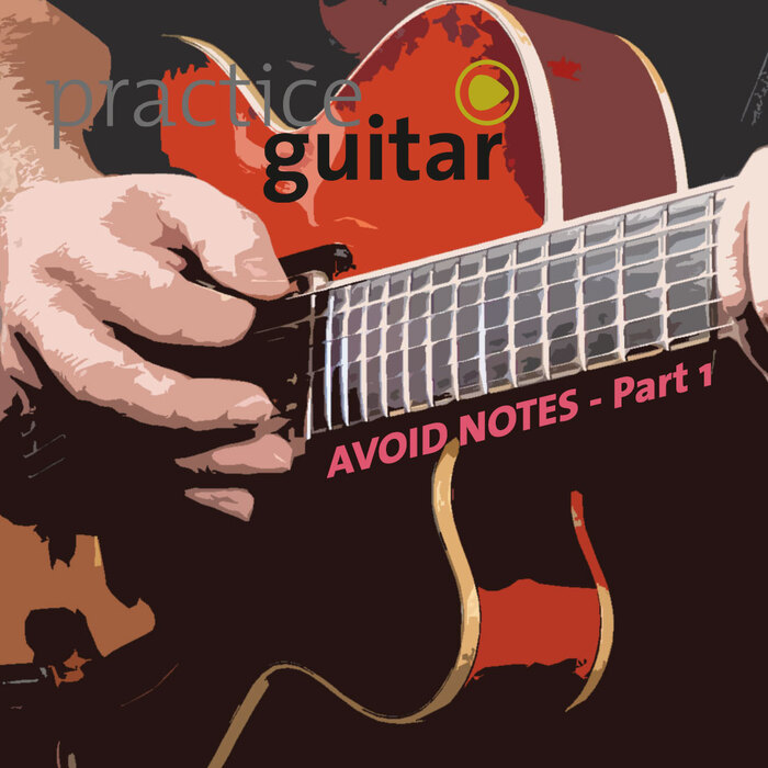 Avoid Notes - Part 1 - practiceguitar | ablefy