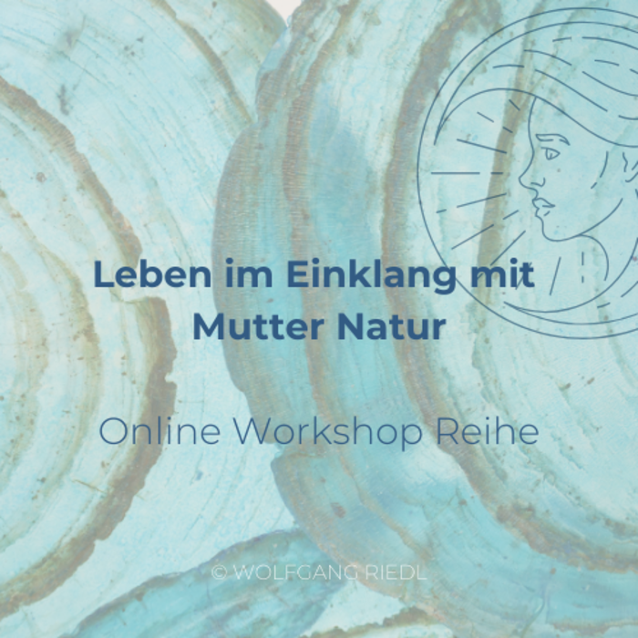 Leben im Einklang mit Mutter Natur – Online Jahres Workshop Reihe - WRiedl | ablefy