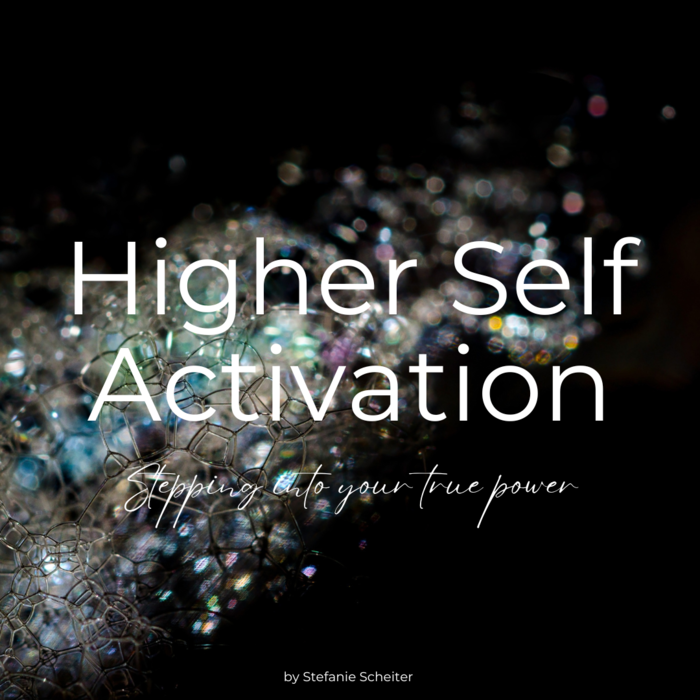 Higher Self Activation - Stepping into your true power - stefaniescheiter | ablefy