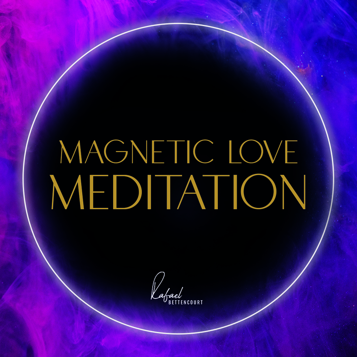 Die Magnetic Love Meditation - rafaelbettencourt