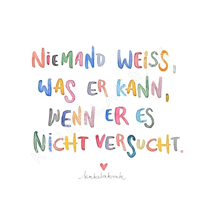 "Niemand weiß, was er kann, wenn er es nicht versucht" - krikelakrak