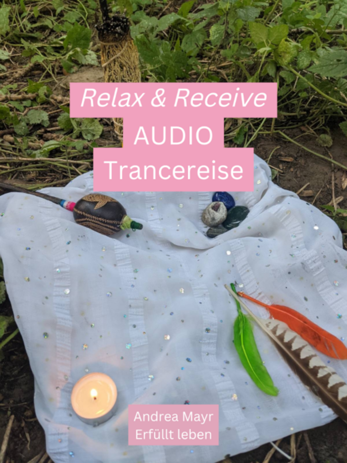 Relax & Receive AUDIO Trancereise - andrea-mayr-erfuellt-leben | ablefy